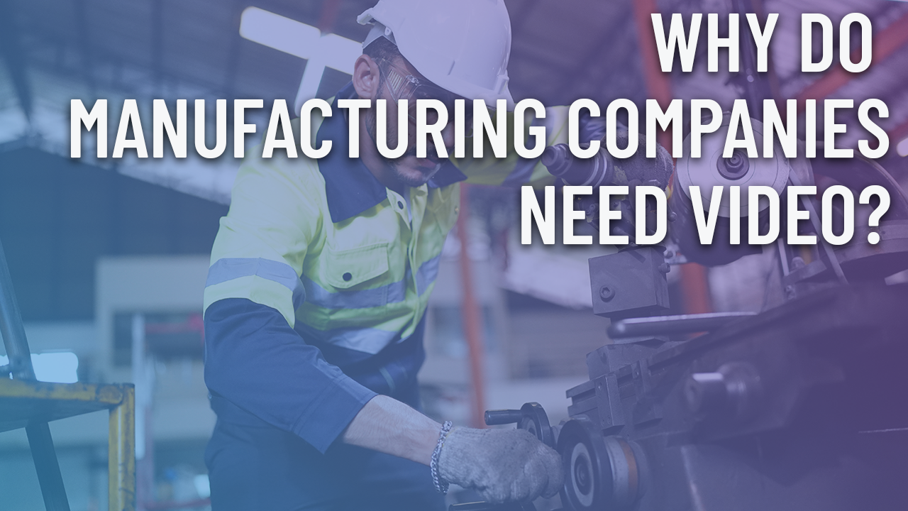 Why Do Manufacturing Companies Need Video? - Stone's Throw Media